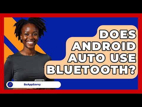Does Android Auto Use Bluetooth? - Be App Savvy