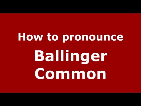 How to pronounce Ballinger Common (English/UK) - PronounceNames.com