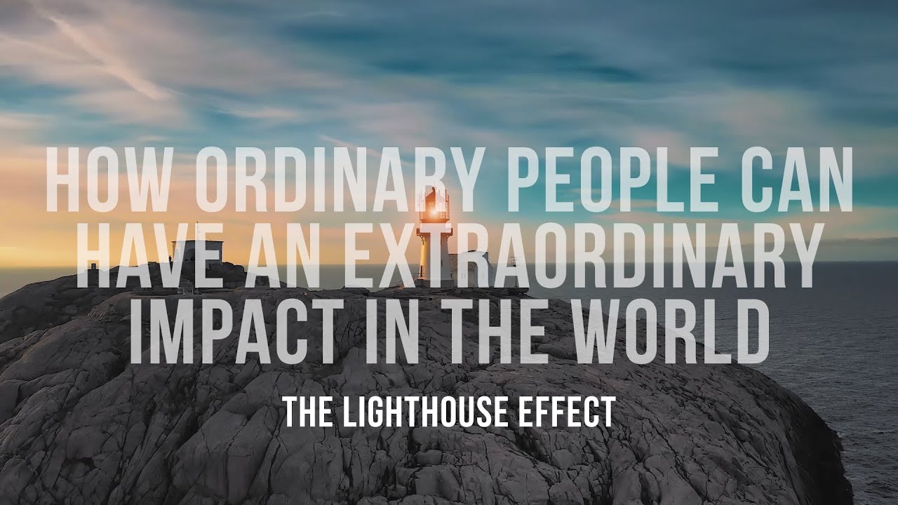 The Lighthouse Effect: How Ordinary People Can Have an Extraordinary Impact in the World