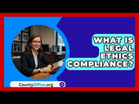 What Is Legal Ethics Compliance? - CountyOffice.org
