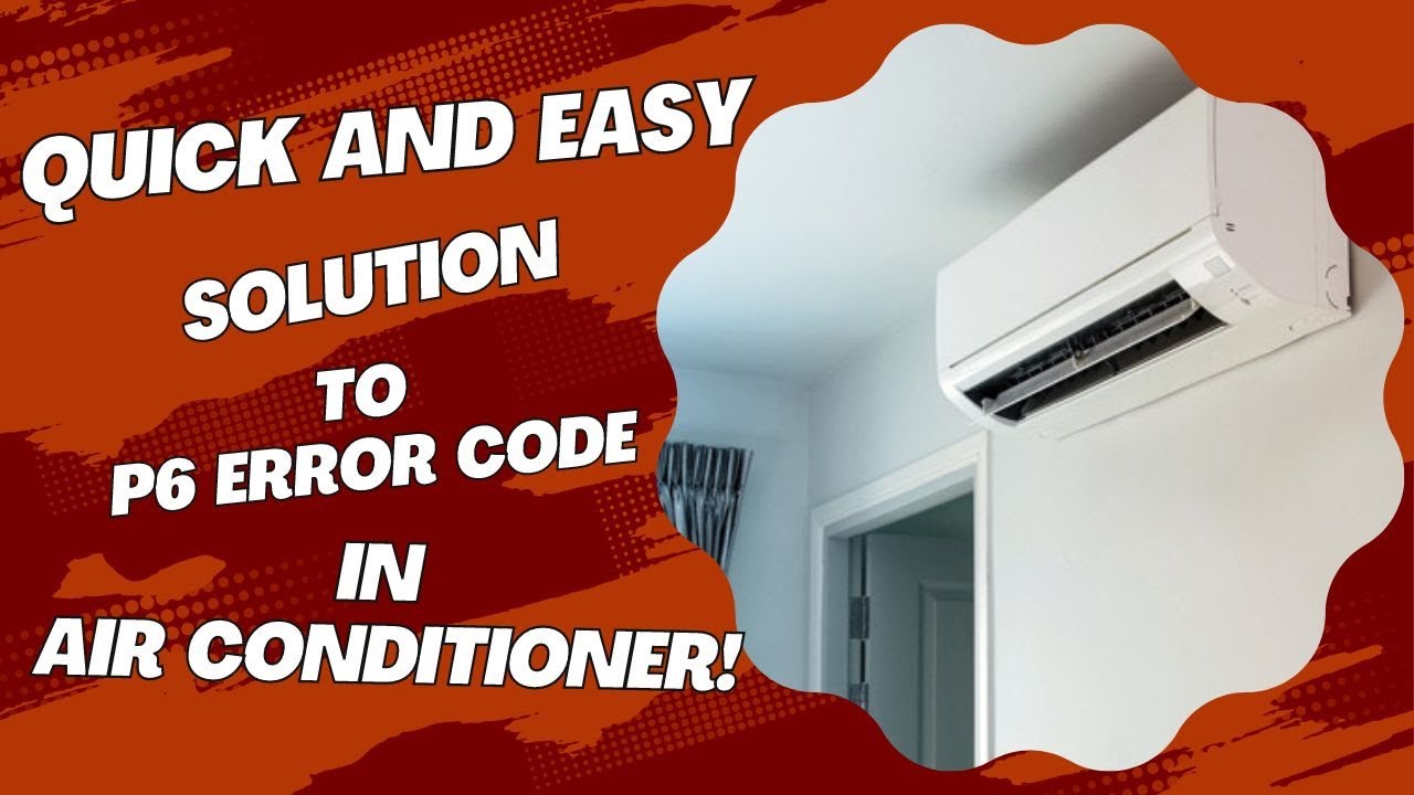 Quick and Easy Solution to P6 Error Code in  Air Conditioner!