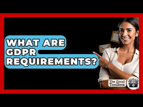 What Are GDPR Requirements? - TheEmailToolbox.com