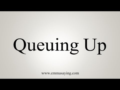 How To Say Queuing Up