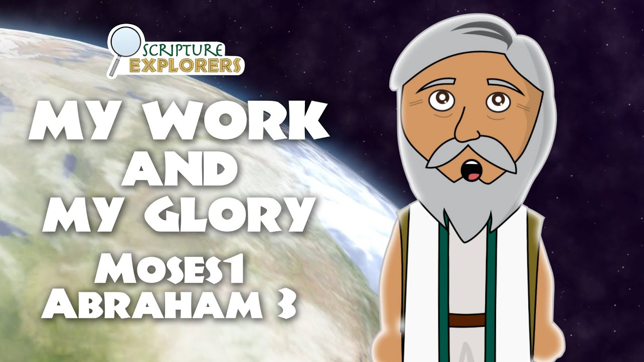 This is My Work and My Glory - Moses 1 Abraham 3 | The Pearl of Great Price | The Old Testament