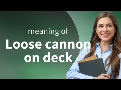 Unpredictable Impact: Understanding "Loose Cannon on Deck"