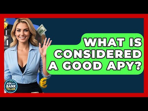 What Is Considered A Good APY? - Ask Your Bank Teller