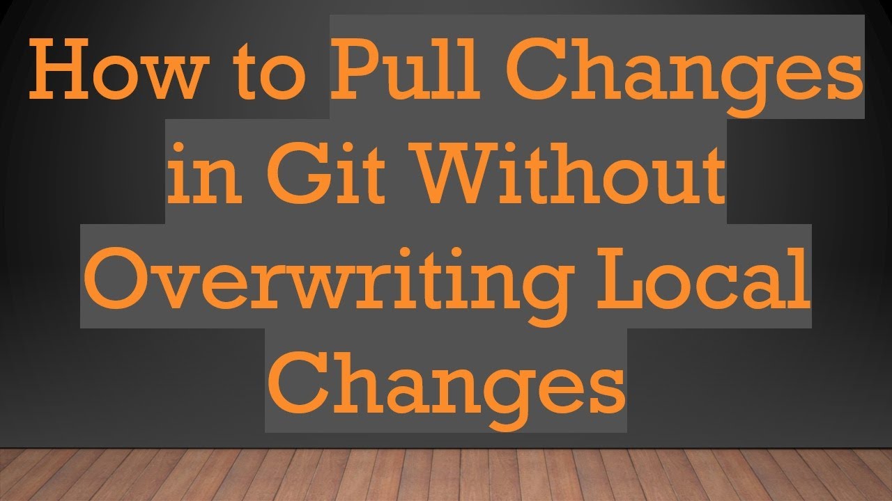 How to Pull Changes in Git Without Overwriting Local Changes