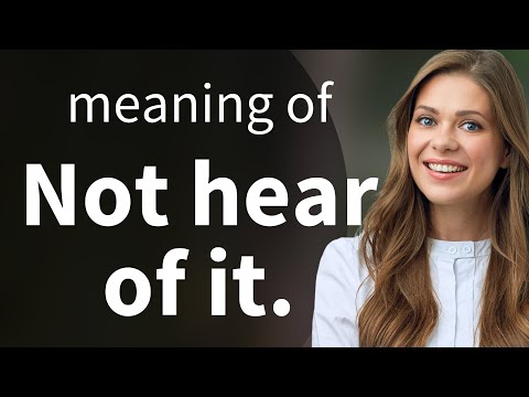 Understanding "Not Hear of It": A Simple Guide to English Idioms