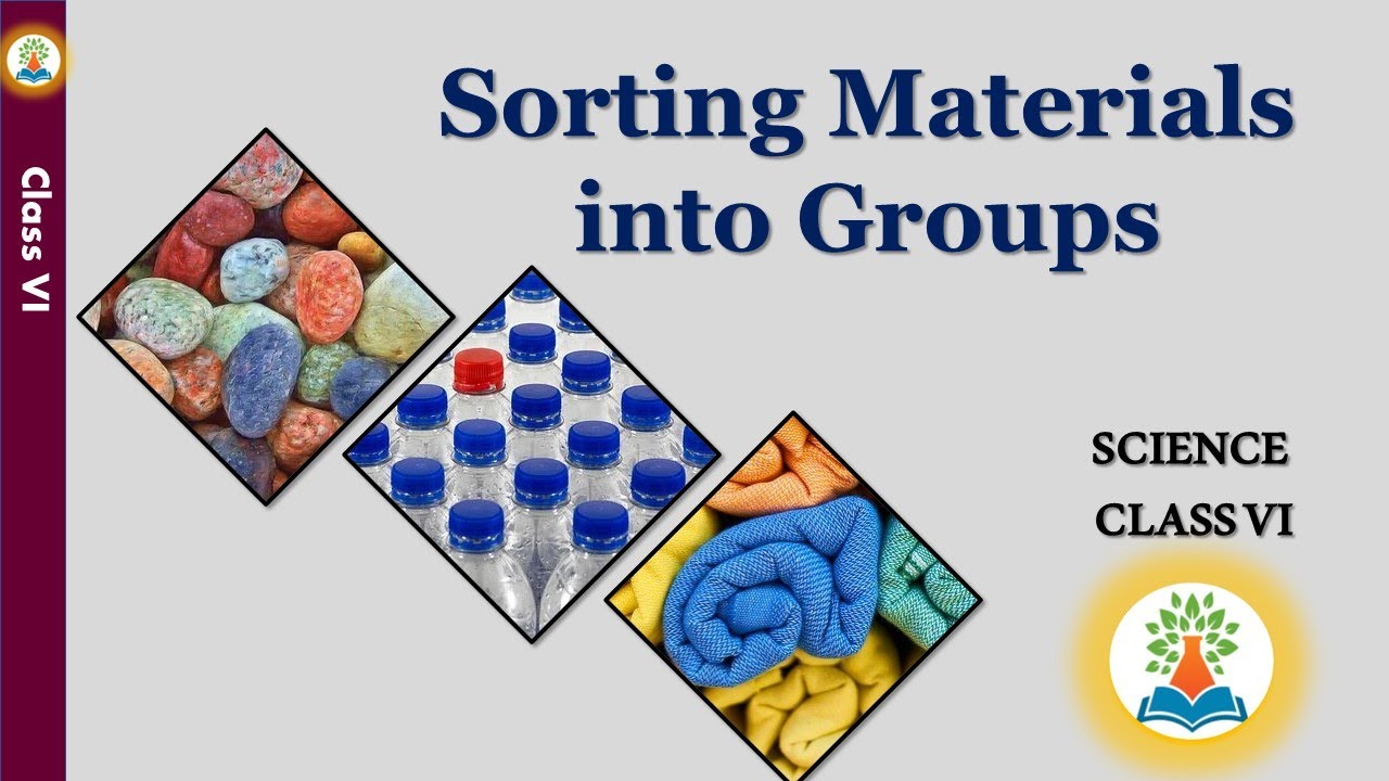 What is the meaning of sorting materials into groups? Sorting Materials into Groups  | Class 6 |