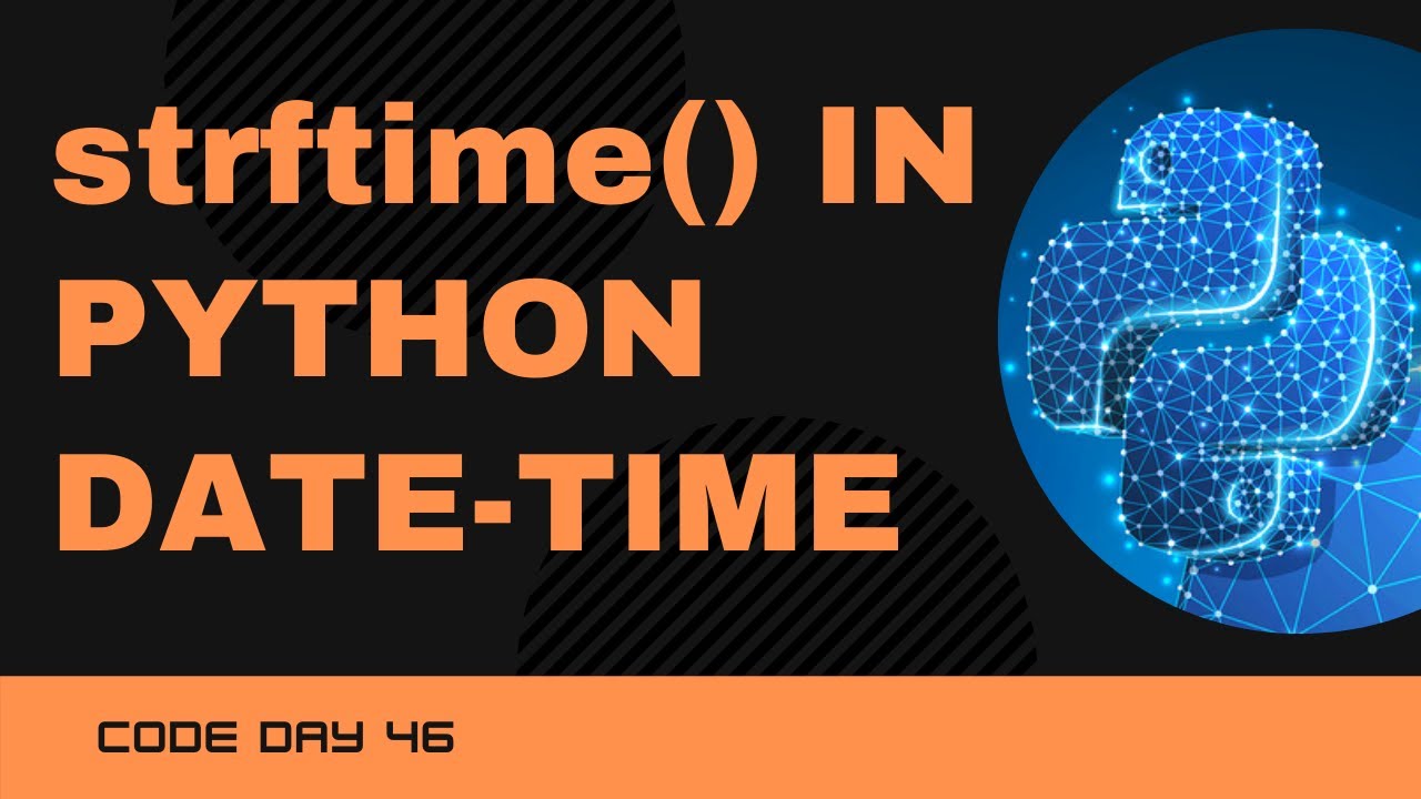 Code 46: strftime() in Python DateTime | Datetime Module | 365 Days of Code