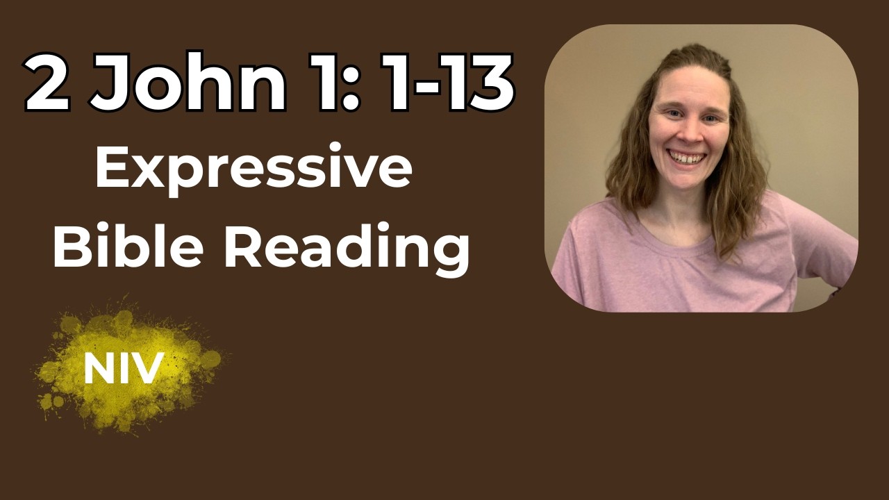2 John 1: 1-13 (NIV) - Expressive Bible Reading | Your Daily Bible Reader