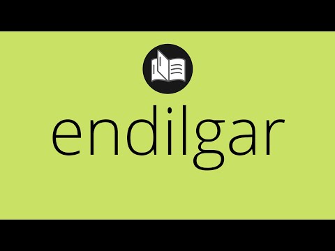 Que significa ENDILGAR • endilgar SIGNIFICADO • endilgar DEFINICIÓN • Que es ENDILGAR