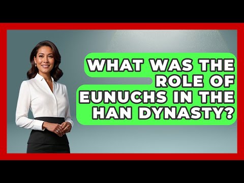 What Was The Role Of Eunuchs In The Han Dynasty? - Archaeology Quest