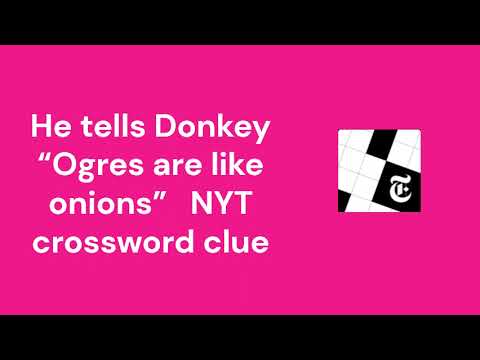 He tells Donkey “Ogres are like onions” NYT crossword clue