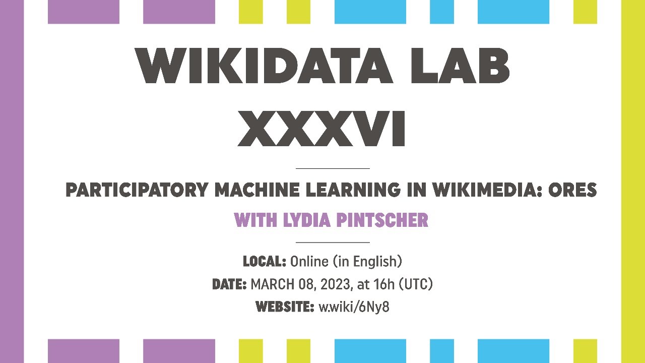 Wikidata Lab XXXVI: Participatory Machine Learning in Wikimedia: ORES