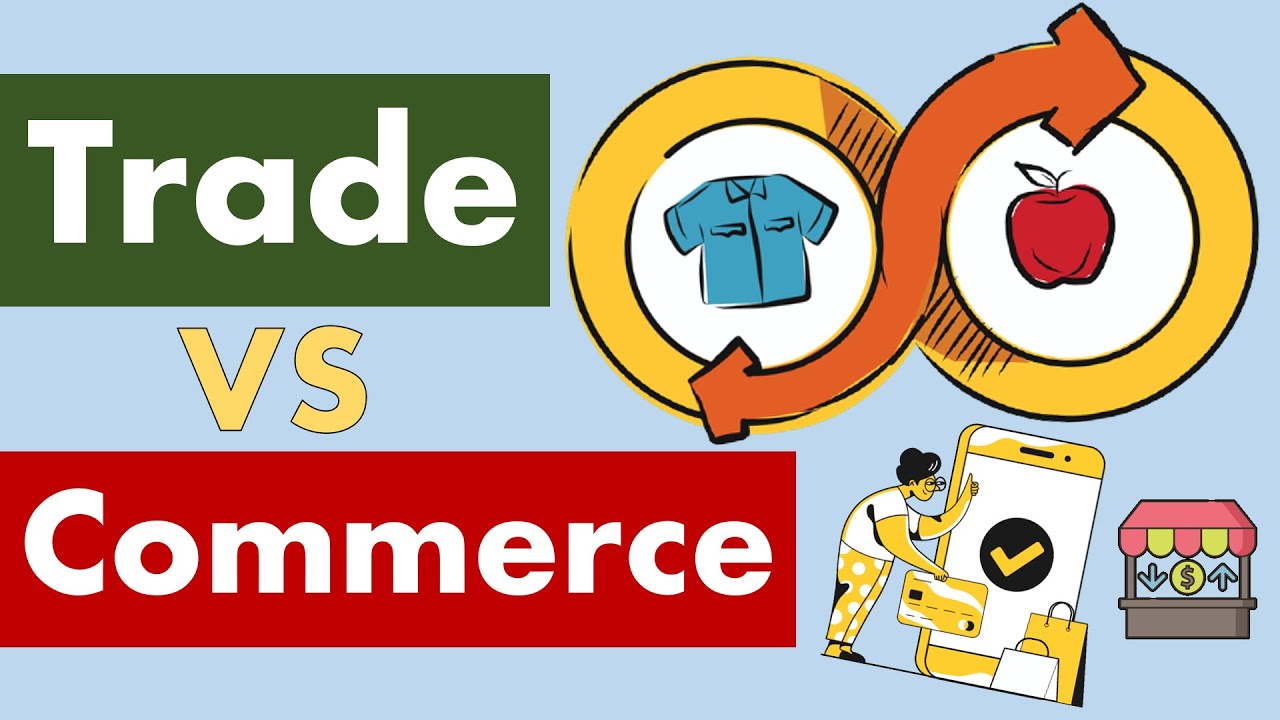 Differences between Trade and Commerce.