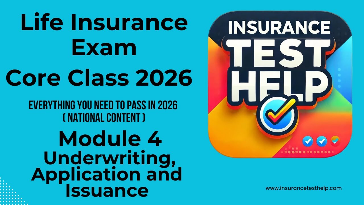 2026 Life Insurance Exam Core Course - Module 4 - Application, Underwriting and Policy Issuance
