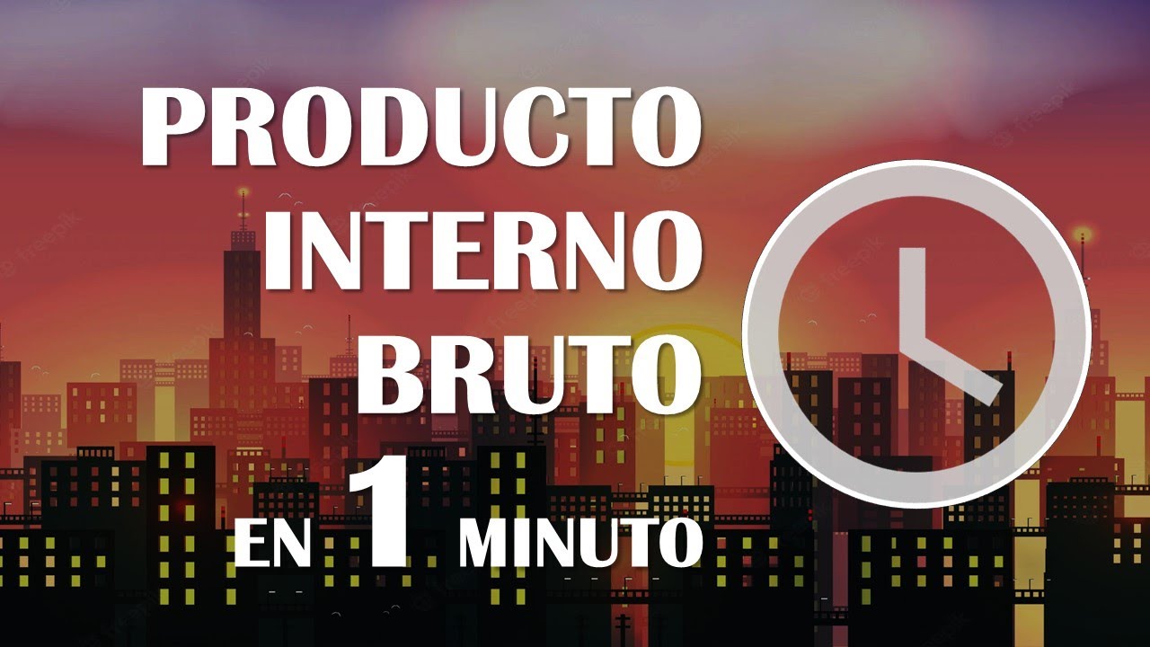 Producto interno bruto PIB (en 1 minuto)