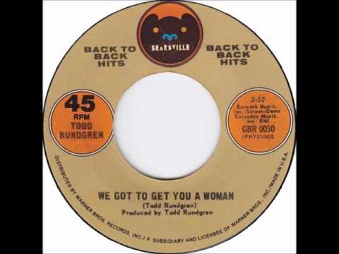 We Gotta Get You A Woman by Todd Rundgren - Songfacts