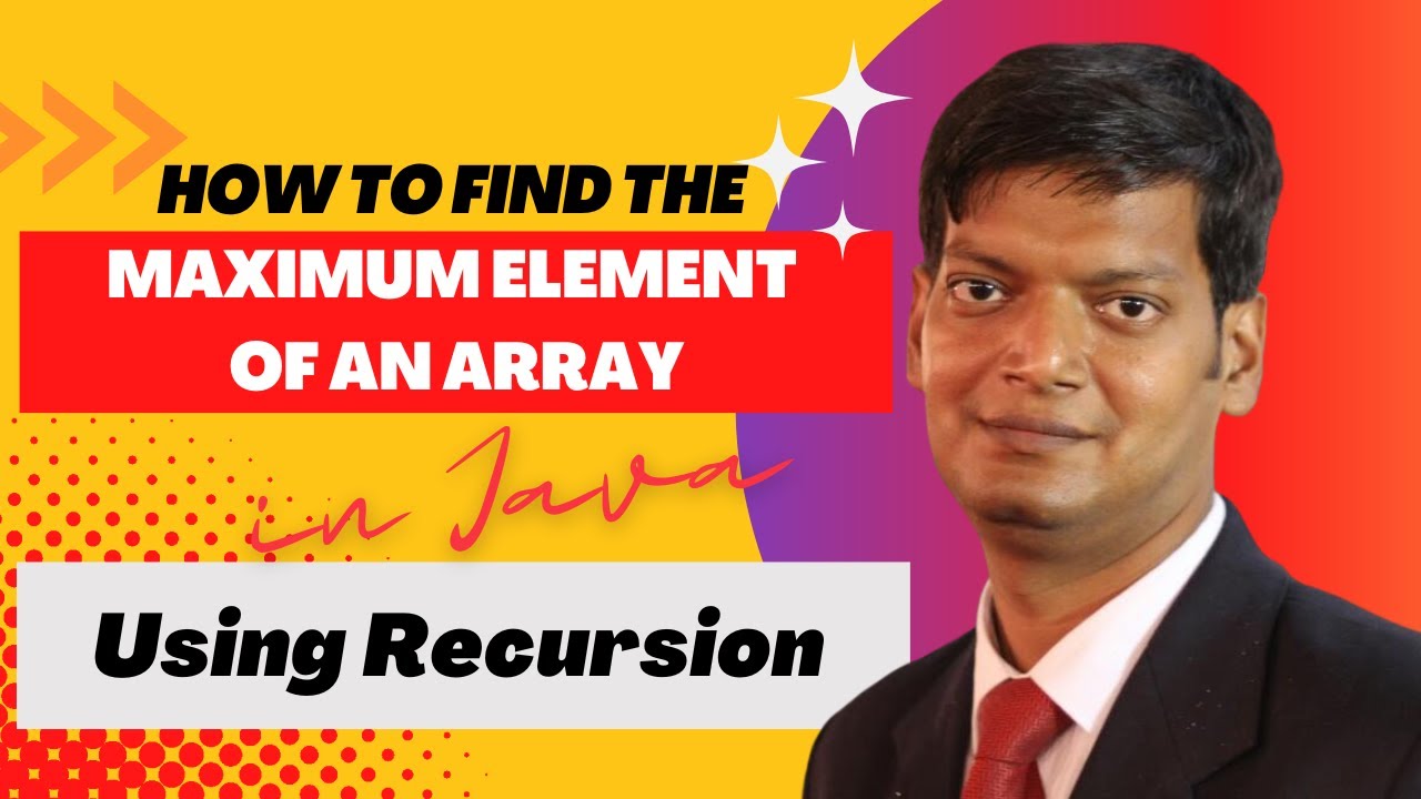 Find Maximum Element of an Array Using Recursion in Java (Easy Explanation)