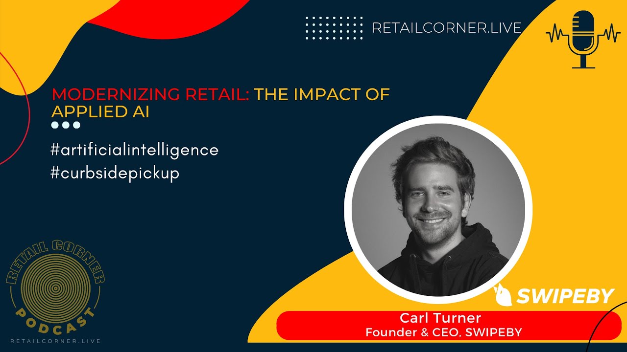 Modernizing Retail: The Impact of Applied AI. - Carl Turner, SWIPEBY on Retail Corner Podcast