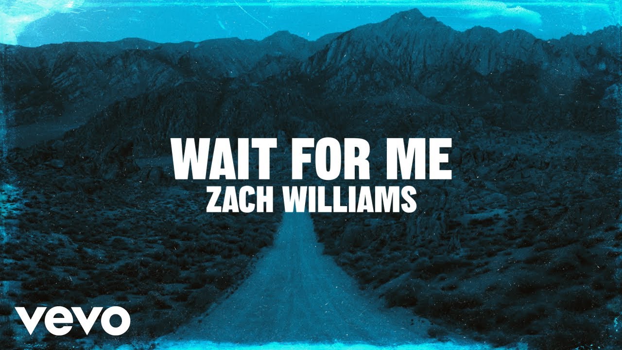Wait For Me Lyrics - Zach Williams | ZionLyrics