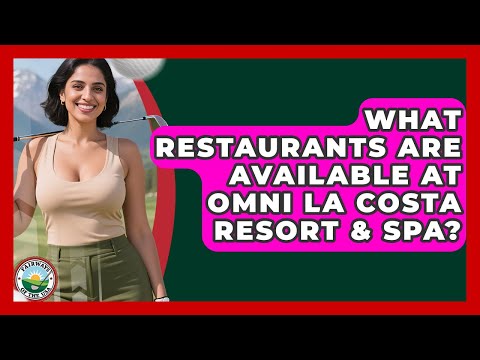 What Restaurants Are Available At Omni La Costa Resort & Spa? - Fairways of the USA