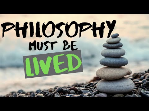 Philosophy must be lived as a way of life