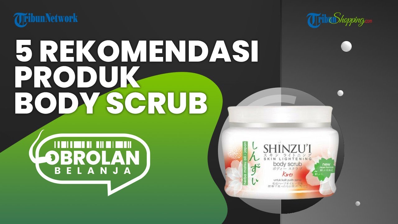 Ini 5 Rekomendasi Body Scrub yang Wajib Diketahui, Bisa Mencerahkan dan ...