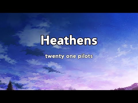 twenty one pilots - Heathens (Lyrics)
