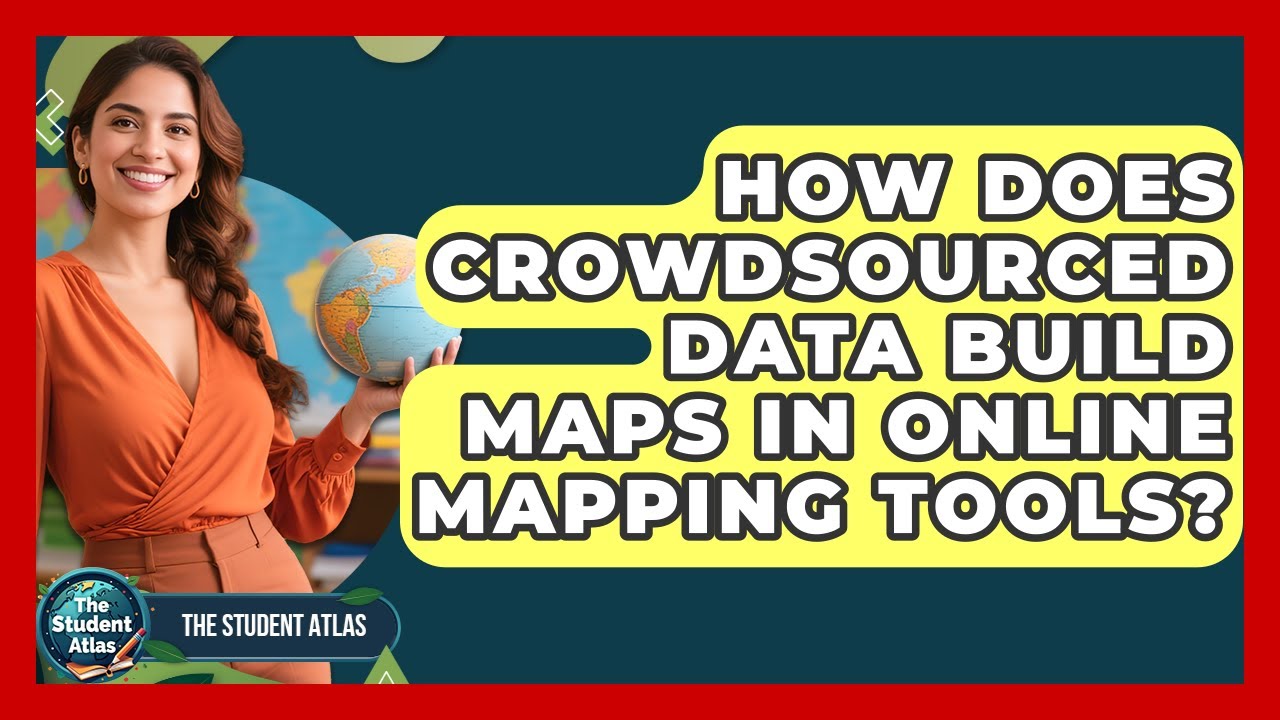 How Does Crowdsourced Data Build Maps In Online Mapping Tools? - The Student Atlas