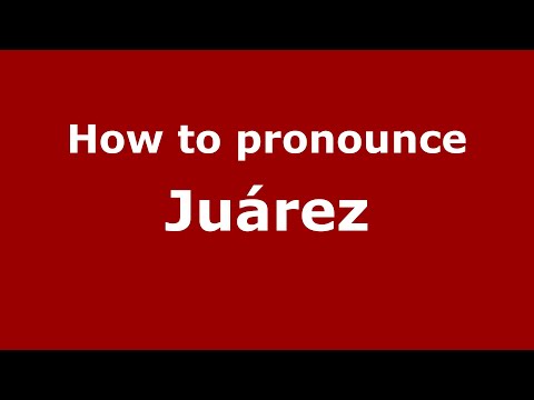 How to pronounce Juárez (Mexico/Mexican Spanish) - PronounceNames.com