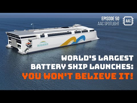 AAC Spotlight | Ep. 50 | World's Largest Battery Ship is Unbelievable!