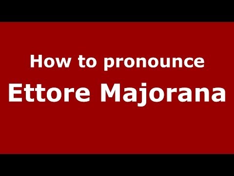 How to pronounce Ettore Majorana (Italian/Italy) - PronounceNames.com