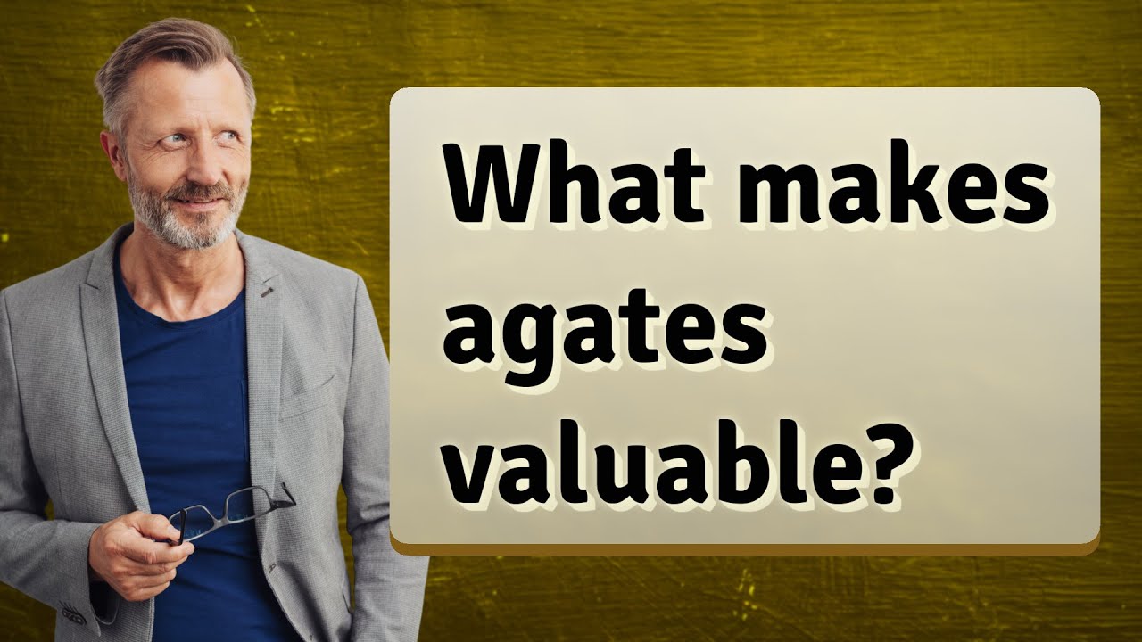 What makes agates valuable?