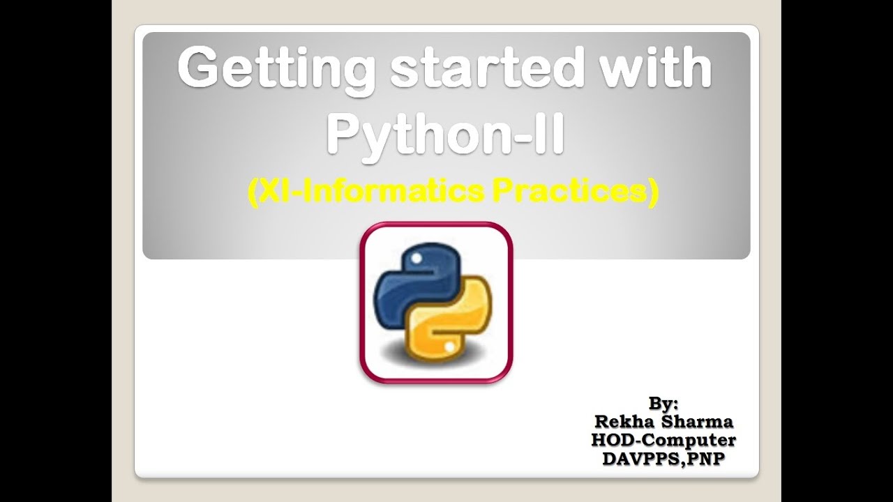 Getting Started with PYTHON-II | Class-XI | Informatics Practices