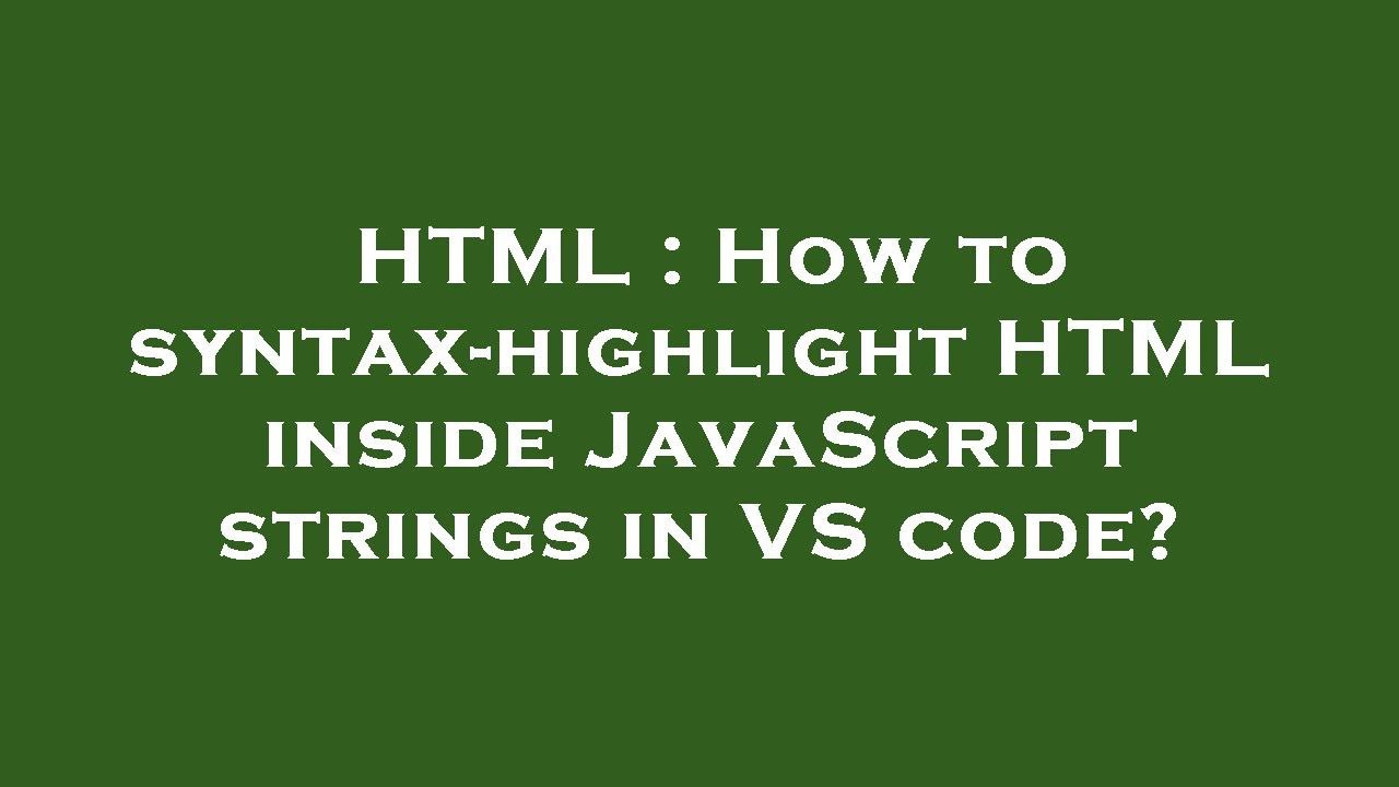 HTML : How to syntax-highlight HTML inside JavaScript strings in VS code?