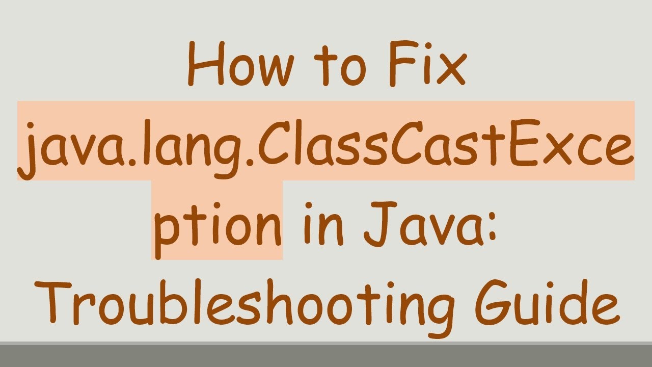 How to Fix java.lang.ClassCastException in Java: Troubleshooting Guide