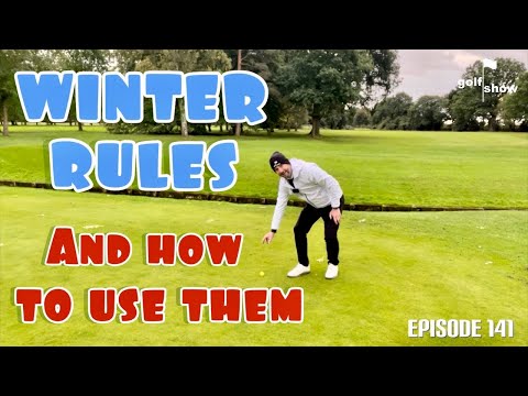 Winter Rules and how to use them | Golf Show Ep. 141