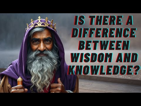 The Difference Between Wisdom and Knowledge