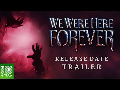 We Were Here Forever Release Date Reveal Trailer