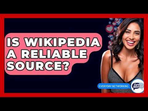 Is Wikipedia A Reliable Source? - Everyday-Networking