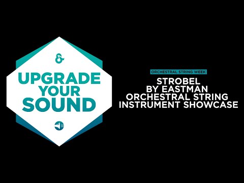 Upgrade Your Sound - Strobel By Eastman - Orchestral String Instrument Showcase