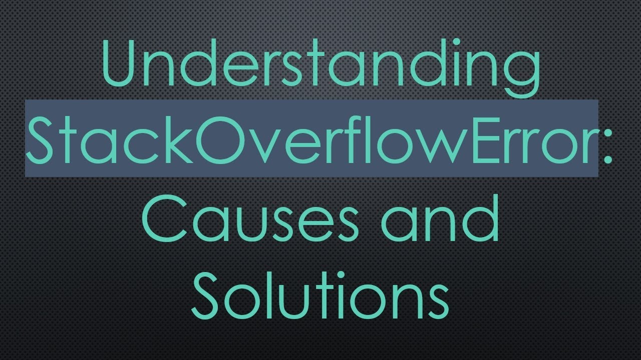 Understanding StackOverflowError: Causes and Solutions