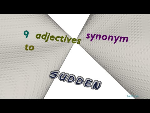 sudden - 12 adjectives having the meaning of sudden (sentence examples)