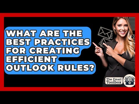 What Are The Best Practices For Creating Efficient Outlook Rules? - TheEmailToolbox.com