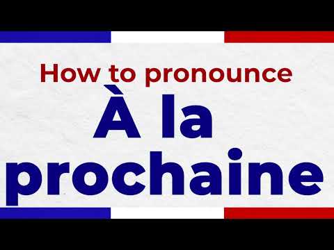 How to Pronounce À LA PROCHAINE In French correctly | French Pronunciation