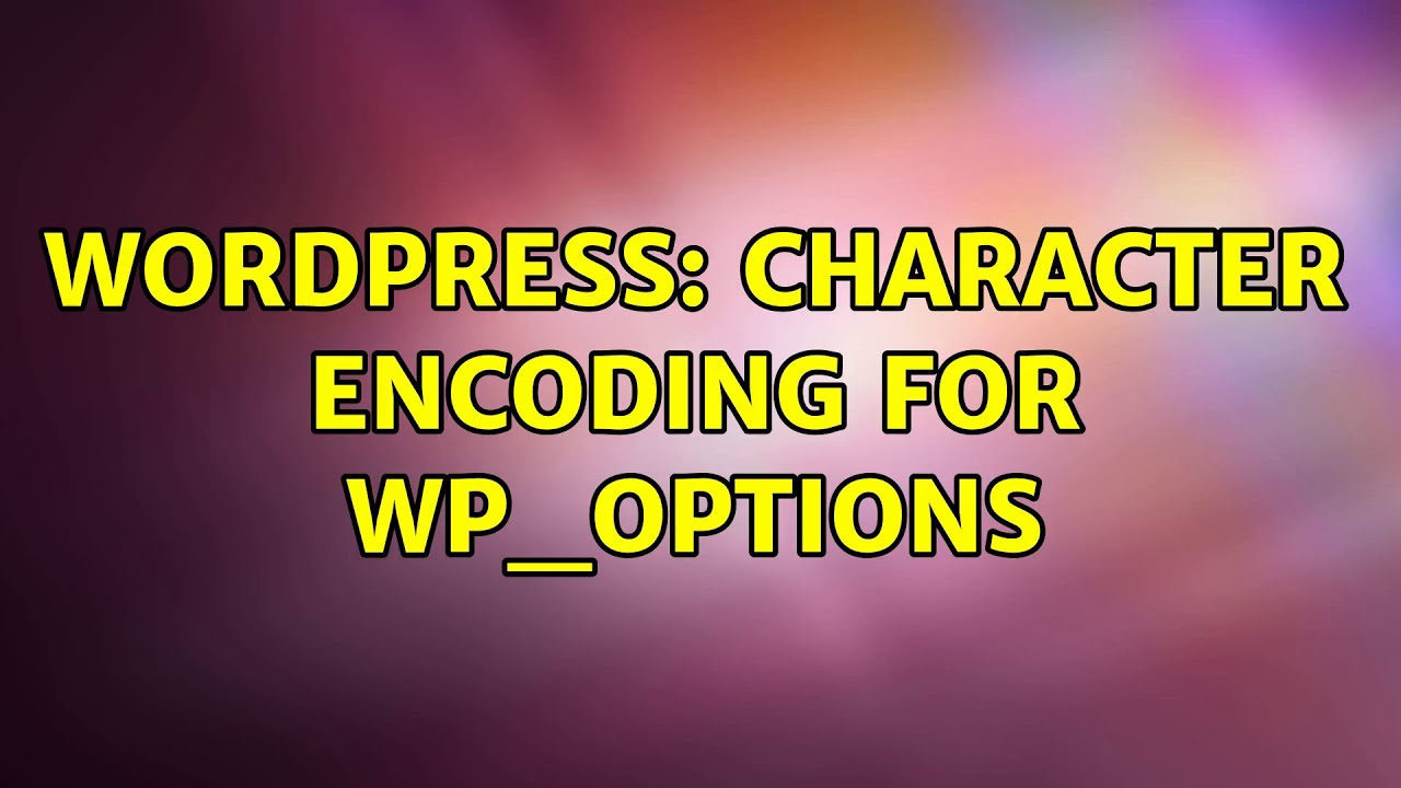 Wordpress: Character Encoding for wp_options