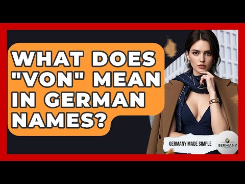 What Does "von" Mean In German Names? - Germany Made Simple