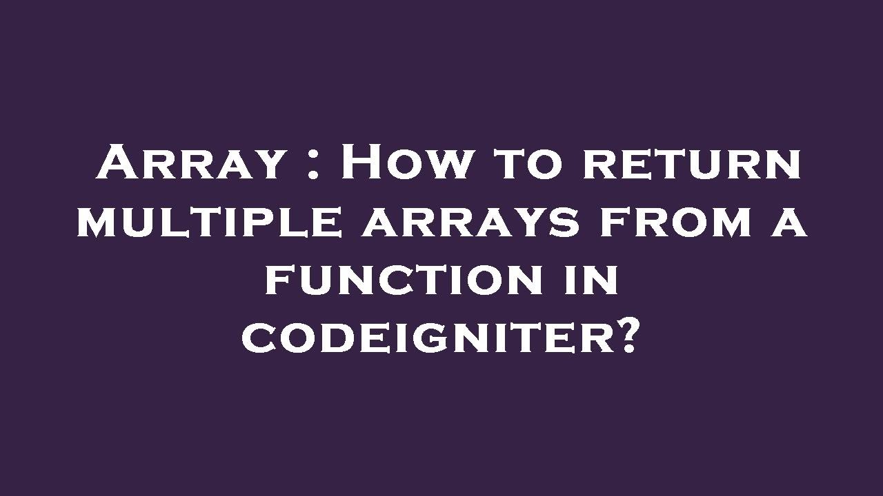 Array : How to return multiple arrays from a function in codeigniter?